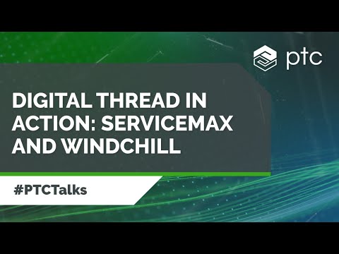 Digital Thread in Action: ServiceMax and Windchill