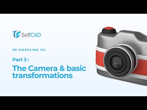 The Camera & Basic Transformations (SelfCAD 3D modeling 101 series Par